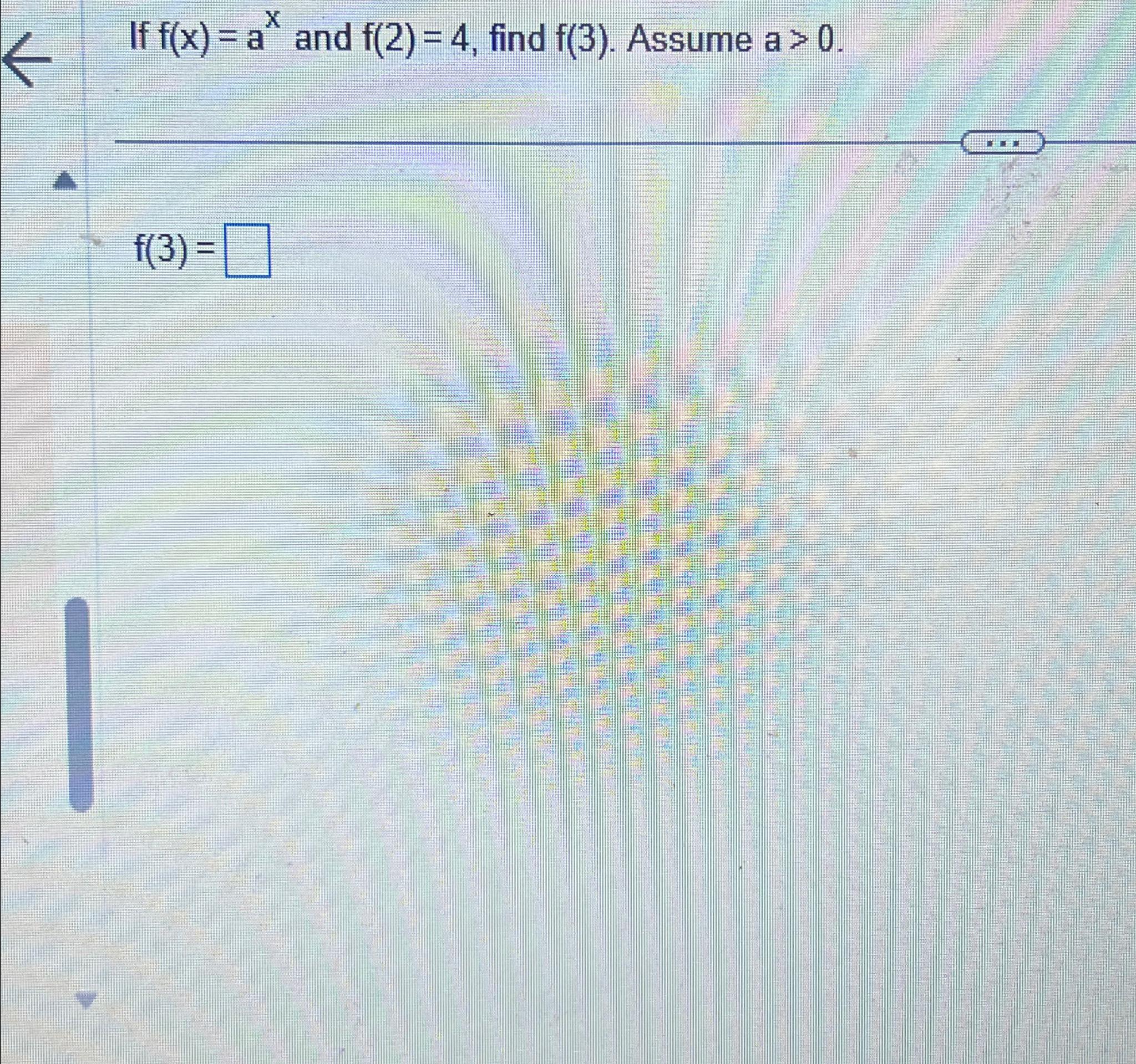 Solved If f(x)=ax ﻿and f(2)=4, ﻿find f(3). ﻿Assume a>0.f(3)= | Chegg.com
