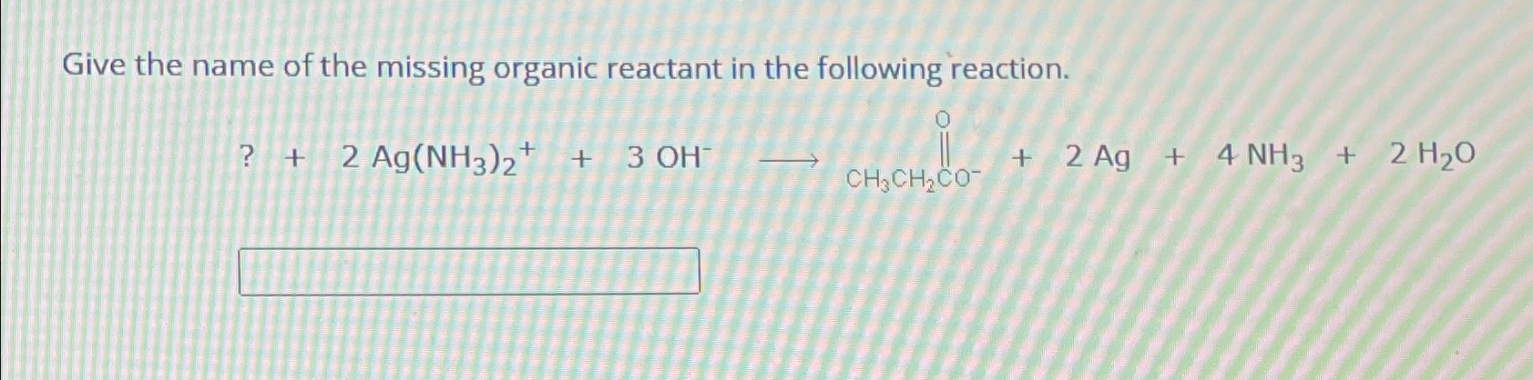Solved Give the name of the missing organic reactant in the | Chegg.com