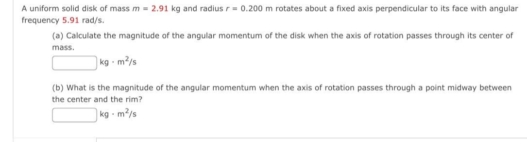 Solved A uniform solid disk of mass m=2.91kg ﻿and radius | Chegg.com
