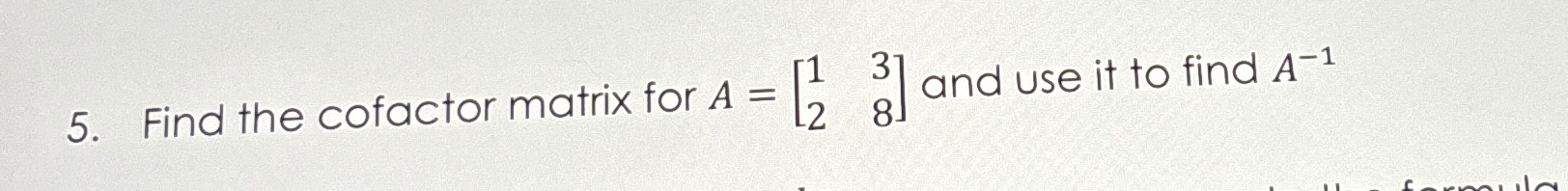 Solved Find the cofactor matrix for A=[1328] ﻿and use it to | Chegg.com