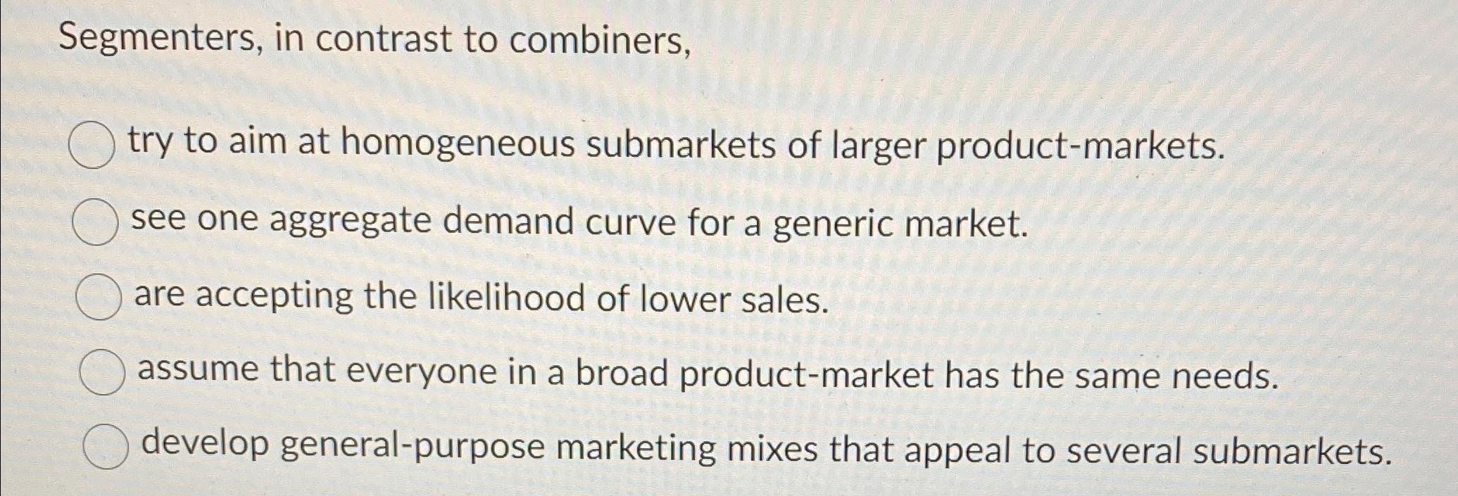 Solved Segmenters, in contrast to combiners,try to aim at | Chegg.com