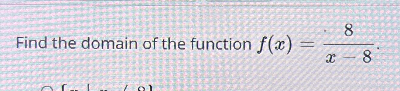 Solved Find the domain of the function f(x)=8x-8. | Chegg.com