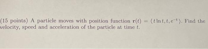 Solved (15 points) A particle moves with position function | Chegg.com