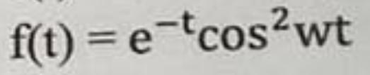 Solved f(t)=e−tcos2wt | Chegg.com