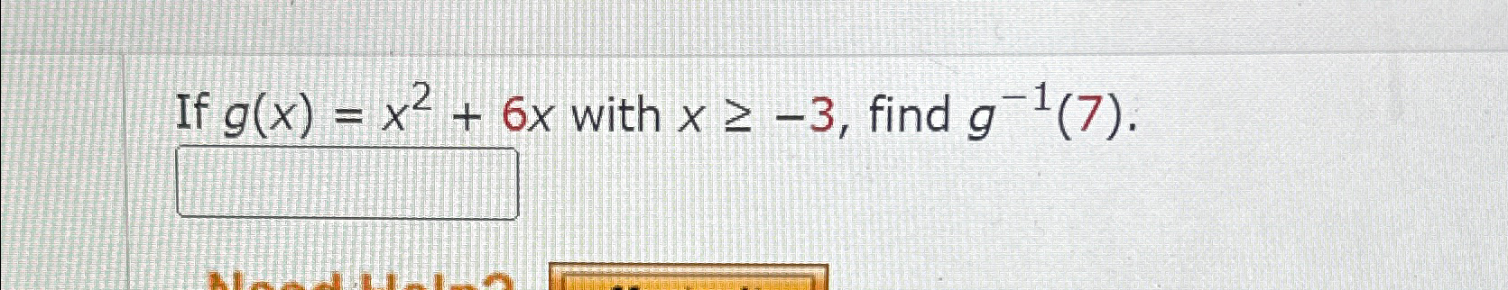 Solved If g(x)=x2+6x ﻿with x≥-3, ﻿find g-1(7) | Chegg.com