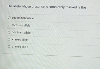 Solved The allele whose presence is completely masked is | Chegg.com