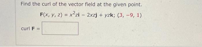 Solved Find the curl of the vector field at the given point. | Chegg.com