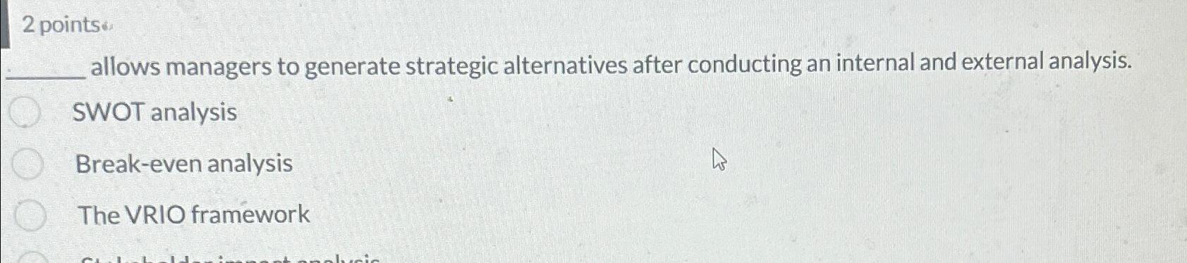 Solved 2 ﻿pointsallows managers to generate strategic | Chegg.com