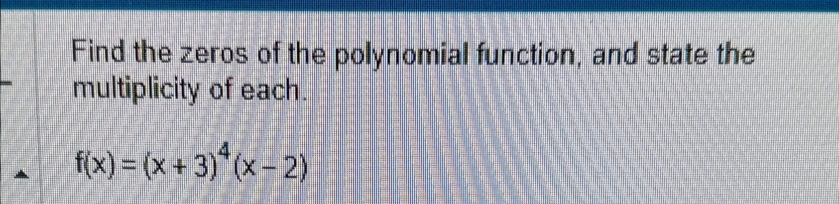 Solved Find the zeros of the polynomial function, and state | Chegg.com