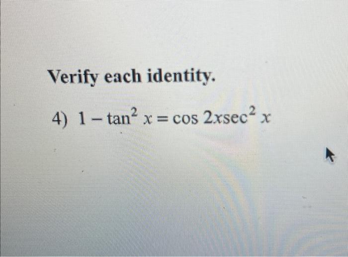 Solved Verify each identity. 4) 1−tan2x=cos2xsec2x | Chegg.com
