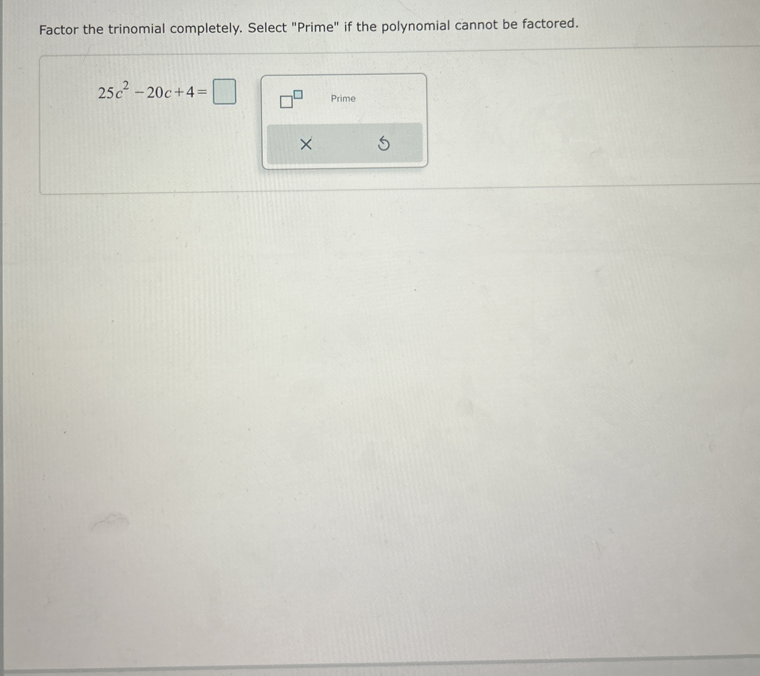 Solved Factor the trinomial completely. Select "Prime" if | Chegg.com