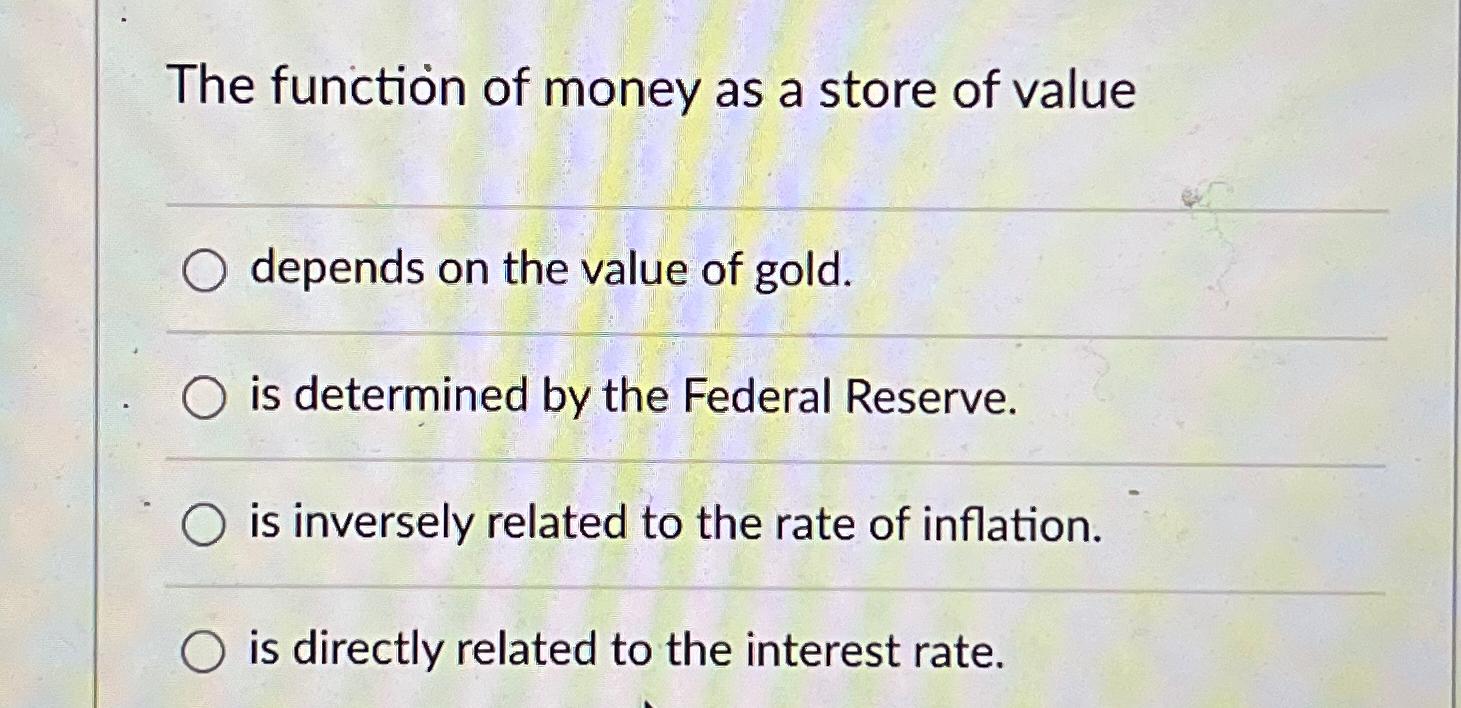 Solved The function of money as a store of valuedepends on | Chegg.com