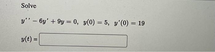 Solved Solve y′′−6y′+9y=0,y(0)=5,y′(0)=19 | Chegg.com