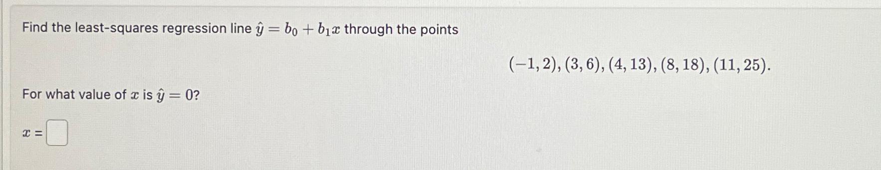 Solved Find the least-squares regression line hat(y)=b0+b1x | Chegg.com