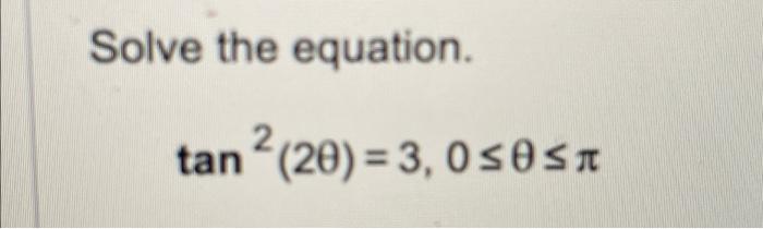 Solved Solve the equation. tan2(2θ)=3,0≤θ≤π | Chegg.com