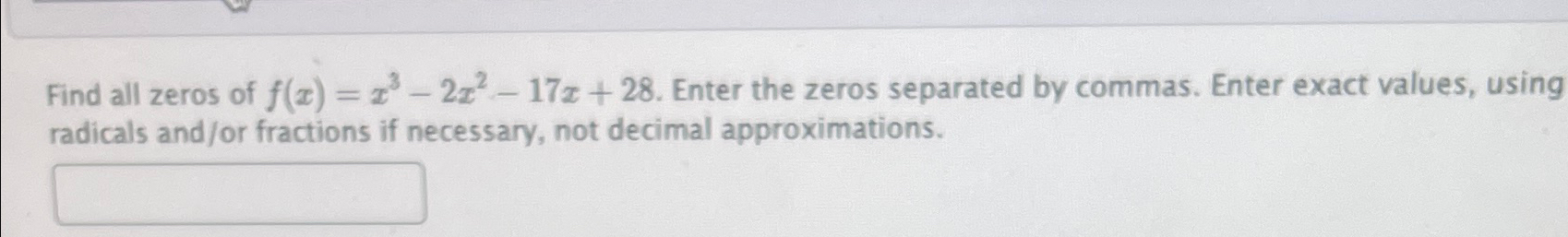 Solved Find all zeros of f(x)=x3-2x2-17x+28. ﻿Enter the | Chegg.com