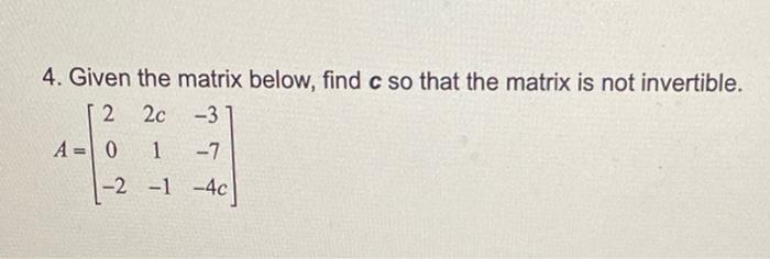 Solved 4. Given the matrix below, find c so that the matrix | Chegg.com
