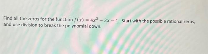 Solved Find all the zeros for the function f(x)=4x3−3x−1. | Chegg.com
