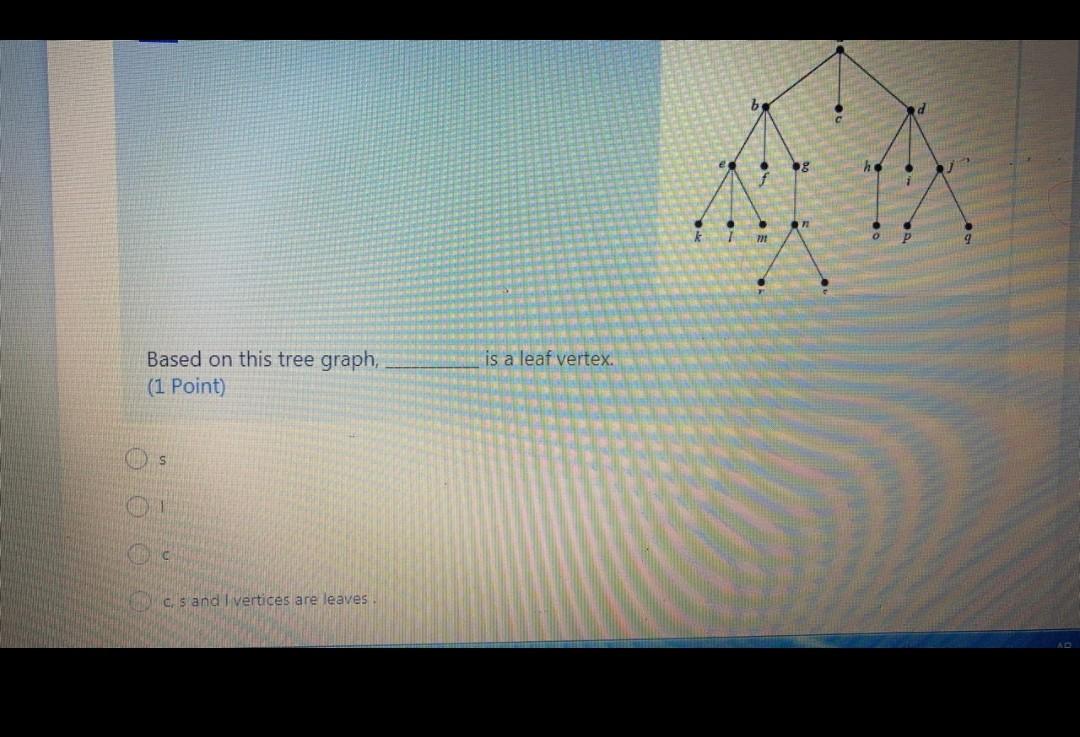 Solved 7 is a leaf vertex. Based on this tree graph, (1 | Chegg.com