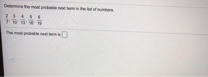 Solved Determine The Most Probable Next Term In The List Of