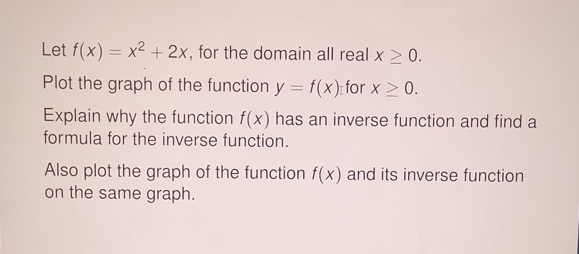 Solved Let f(x)=x2+2x, for the domain all real x≥0. Plot the | Chegg.com