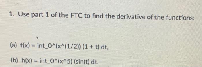 Solved 1. Use part 1 of the FTC to find the derivative of | Chegg.com