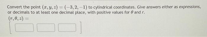 Solved Convert the point (x,y,z)=(−3,2,−1) to cylindrical | Chegg.com