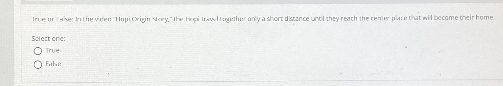 Solved True or False: In the video "Hopi Origin Story," the | Chegg.com
