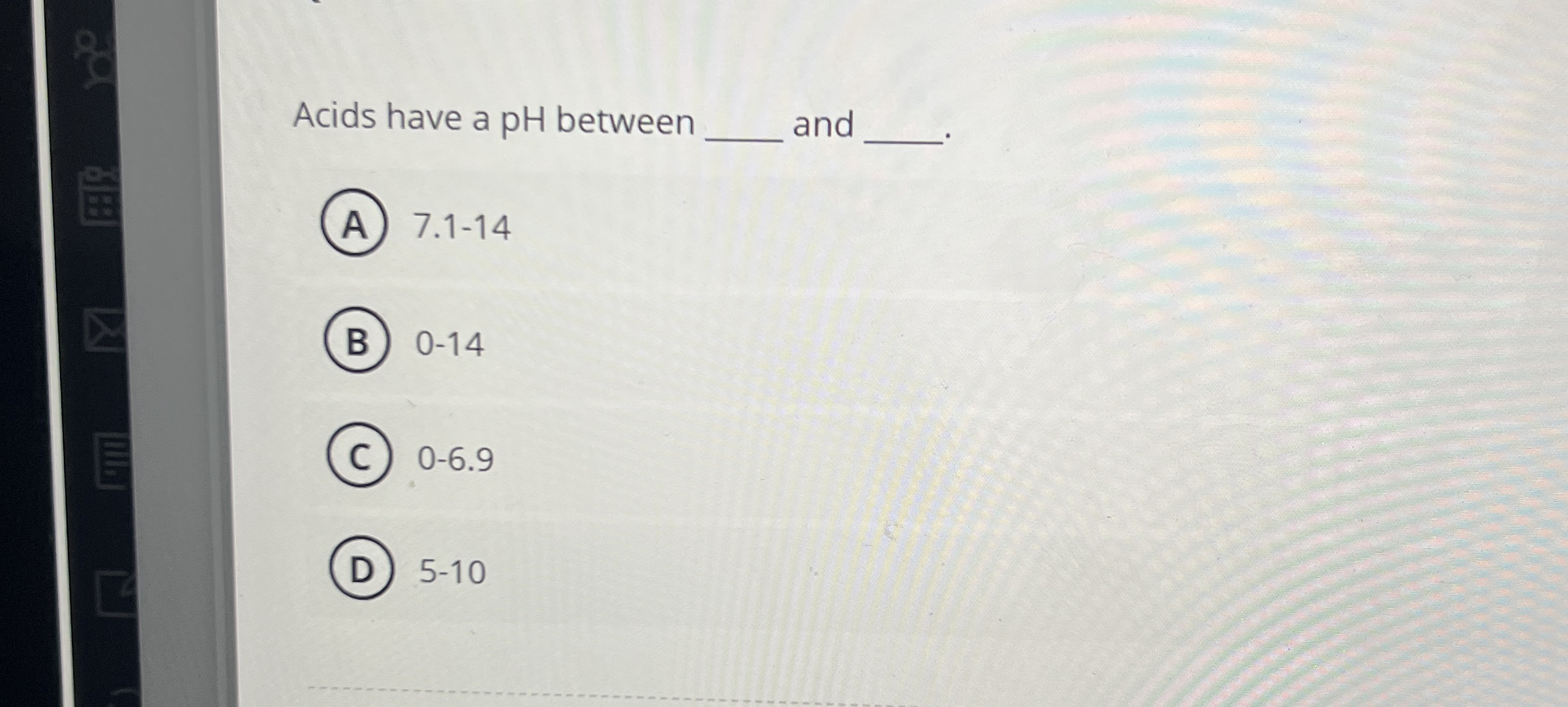 Solved Acids have a pH between q, ﻿and q,7.1-140-140-6.95-10 | Chegg.com