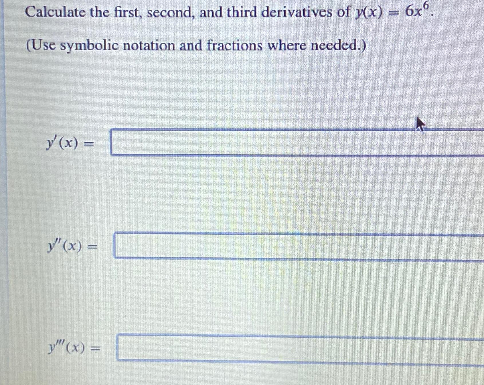 Solved Calculate the first, second, and third derivatives of | Chegg.com