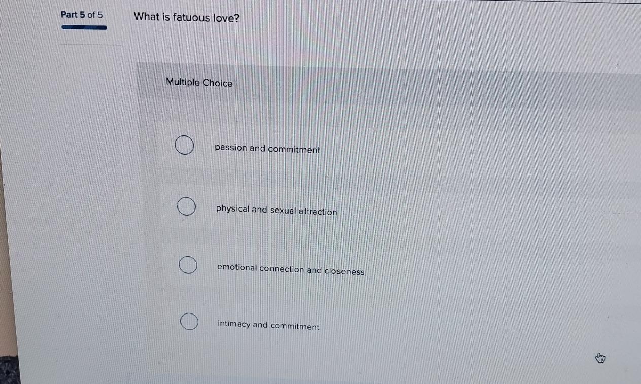 Solved Part 5 ﻿of 5What is fatuous love?Multiple | Chegg.com