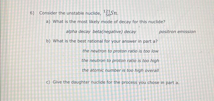 Solved 6) Consider the unstable nuclide, ¹30Sn. 121 a) What | Chegg.com