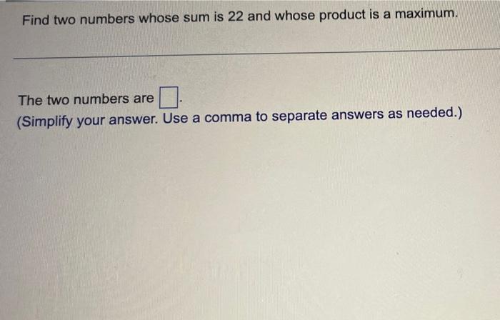 Solved Find two numbers whose sum is 22 and whose product is | Chegg.com