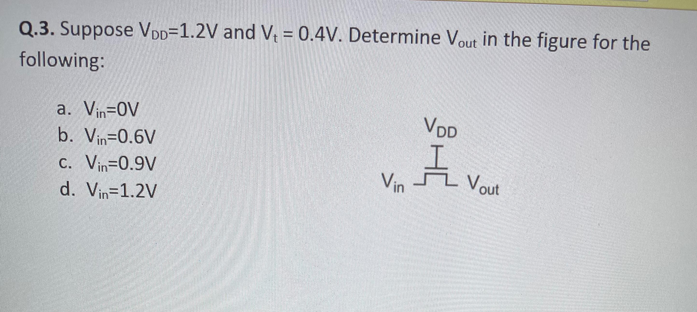 Solved Q.3. ﻿Suppose VDD=1.2V ﻿and Vt=0.4V. ﻿Determine Vout | Chegg.com