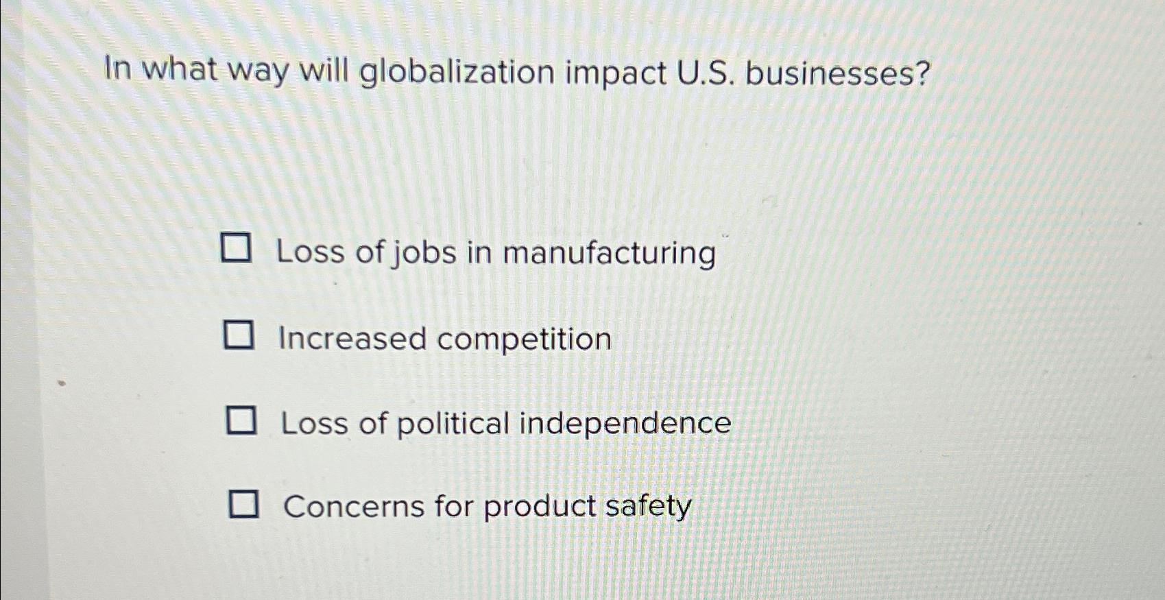 Solved In what way will globalization impact U.S. | Chegg.com