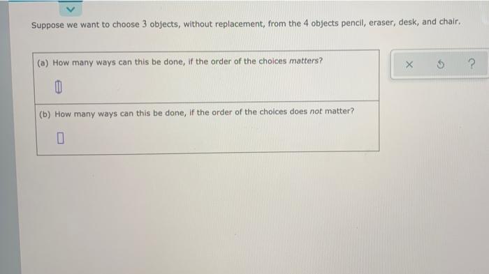 Solved Suppose We Want To Choose 3 Objects Without