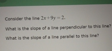 Solved Consider the line 2x+9y=2.What is the slope of a line | Chegg.com