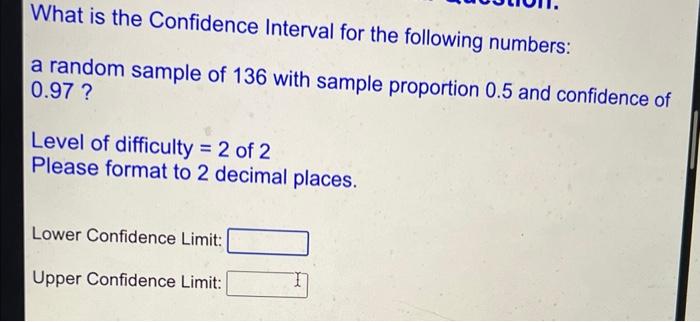 Solved What is the Confidence Interval for the following | Chegg.com