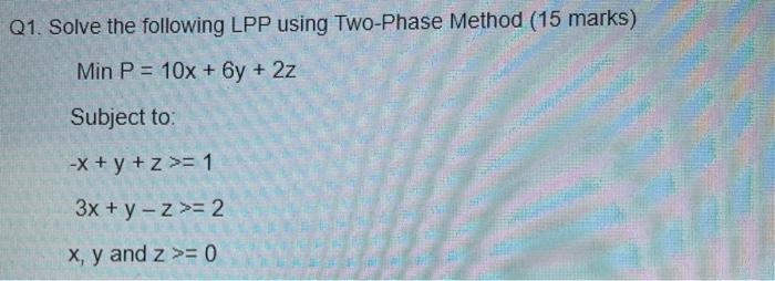 Solved Q1 Solve The Following Lpp Using Two Phase Method