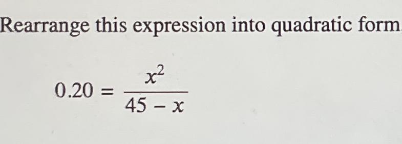 Solved Rearrange this expression into quadratic | Chegg.com