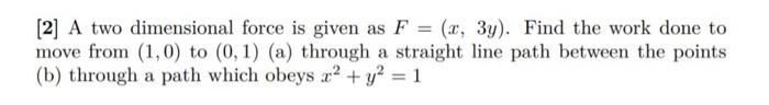 Solved [2] A two dimensional force is given as F = (x, 3y). | Chegg.com