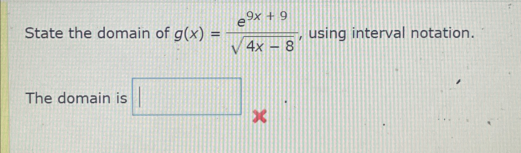 Solved State the domain of g(x)=e9x+94x-82, ﻿using interval | Chegg.com