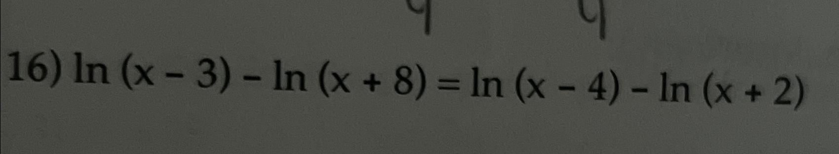 Solved ln(x-3)-ln(x+8)=ln(x-4)-ln(x+2) | Chegg.com