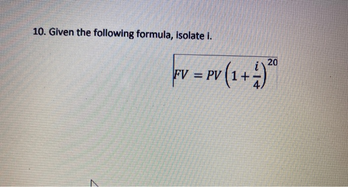 Solved 10. Given the following formula, isolate i. 20 Fv- pv | Chegg.com