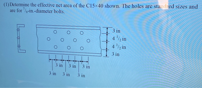 Solved (1) Determine the effective net area of the C15x40 | Chegg.com