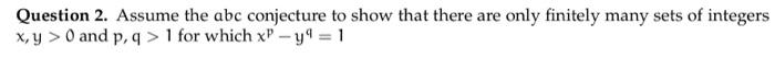 Solved Question 2. Assume the abc conjecture to show that | Chegg.com