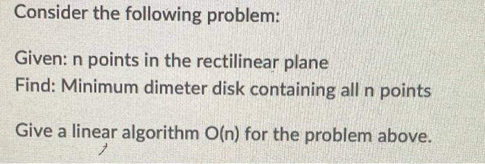 Solved Consider the following problem: Given: n points in | Chegg.com