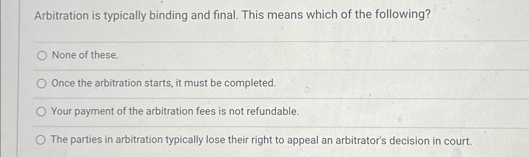Solved Arbitration is typically binding and final. This | Chegg.com