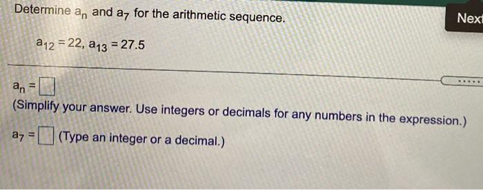 Solved Determine an and a7 for the arithmetic sequence. Next | Chegg.com