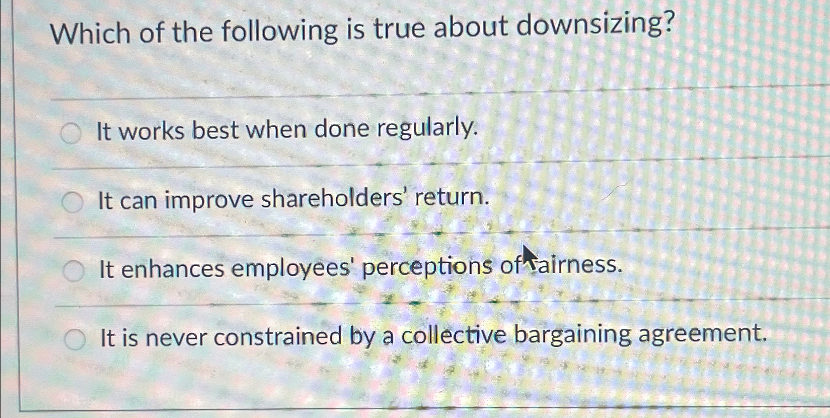 Solved Which of the following is true about downsizing?It | Chegg.com